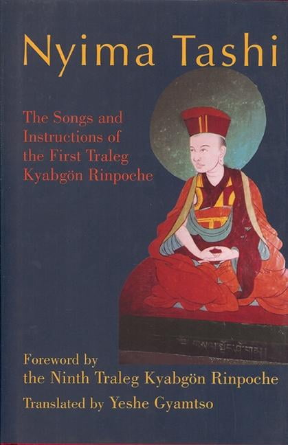 Nyima Tashi : The Songs and Instructions of the First Traleg Kyabgan ...