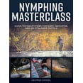 Nymphing Masterclass: Guide Tested Systems for Euro, Indicator, and Jig ...