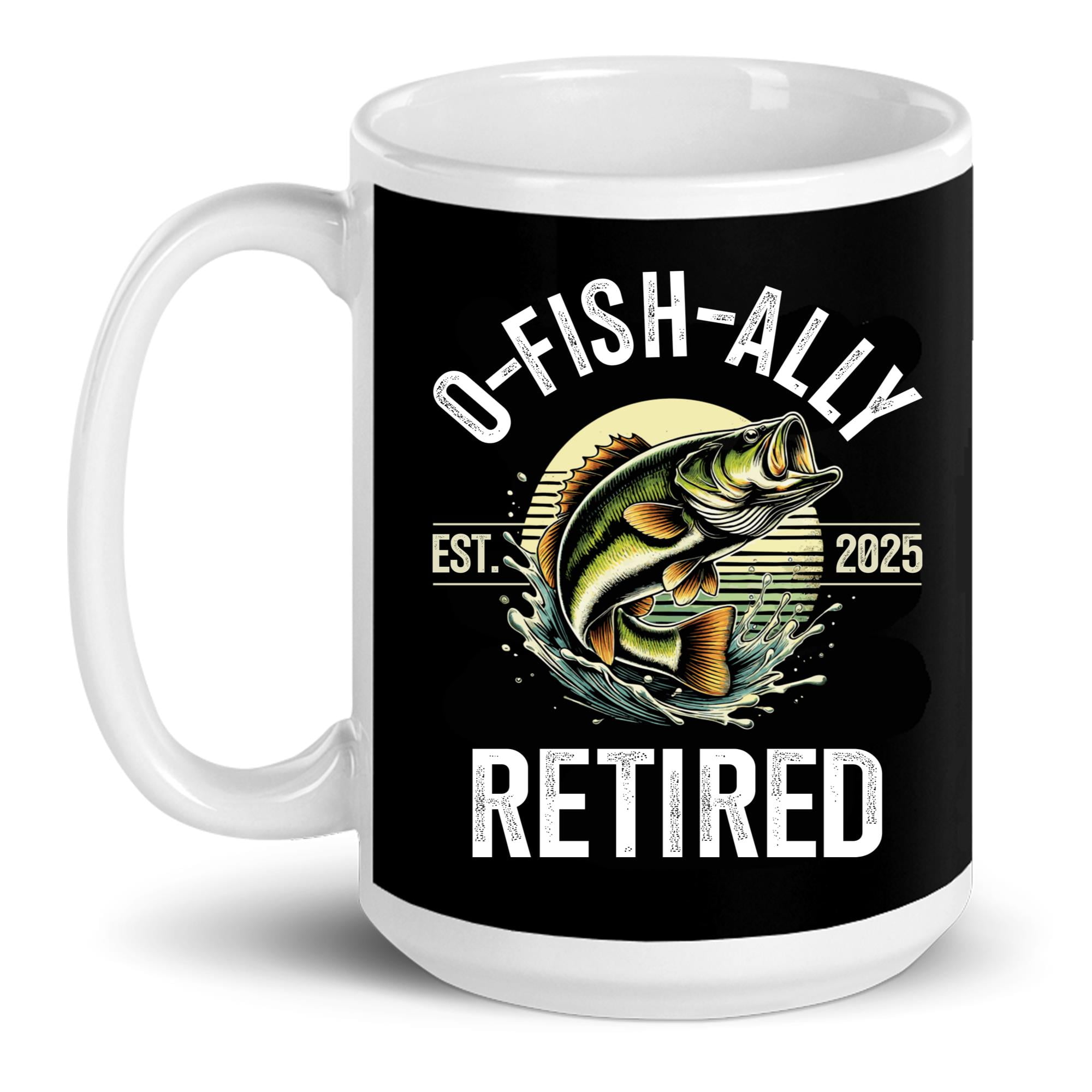 O Fish Ally Retired 2025 For Fisherman Fishing Retirement Gift Ceramic ...