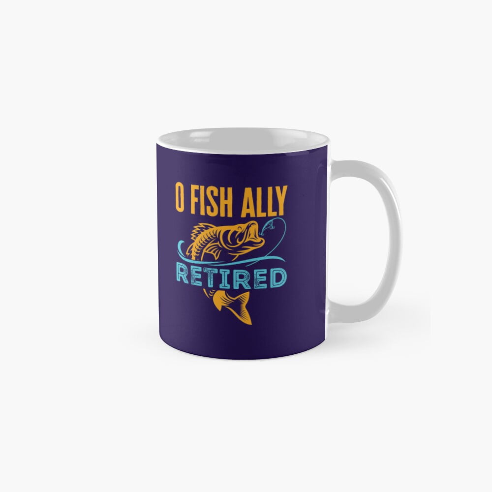 O Fish Ally Retired Funny Fishing Retirement Classic Mug - Walmart.com