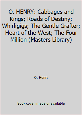 Pre-Owned O. HENRY: Cabbages and Kings; Roads of Destiny; Whirligigs ...