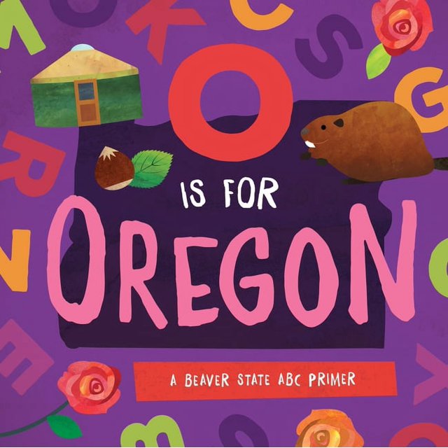 O Is for Oregon: A Beaver State ABC Primer (Board Book) - Walmart.com