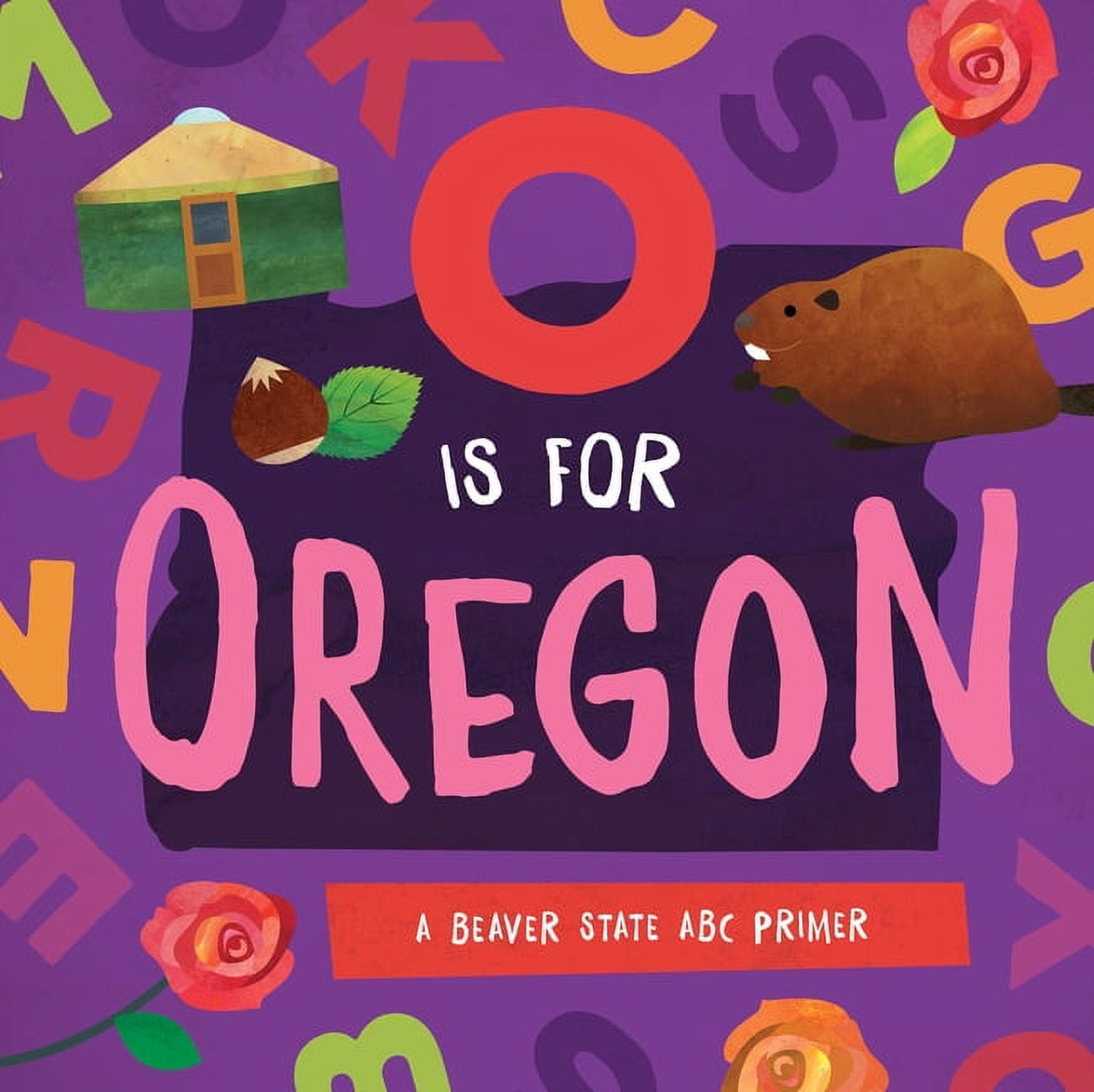 O Is for Oregon: A Beaver State ABC Primer, (Board Book) - Walmart.com