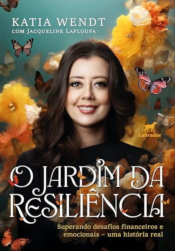 O Jardim Da Resiliência Minha História Real De Como Superei Desafios Emocionais E Financeiros ...