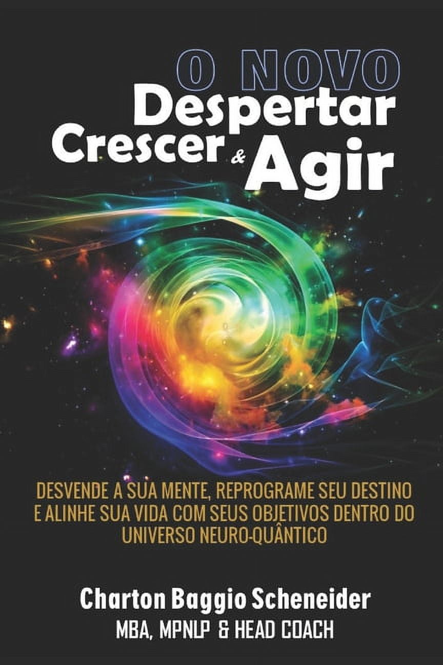 O Novo Despertar, Crescer & Agir: Desvende a sua mente, reprograme seu destino e alinhe sua vida ...