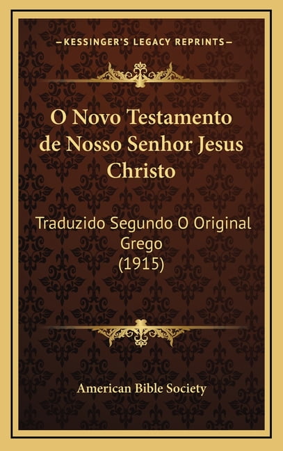 O Novo Testamento de Nosso Senhor Jesus Christo : Traduzido Segundo O ...