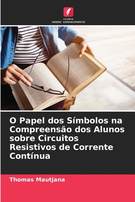 O Papel dos SÃ­mbolos na CompreensÃ£o dos Alunos sobre Circuitos Resistivos de Corrente ContÃ ...