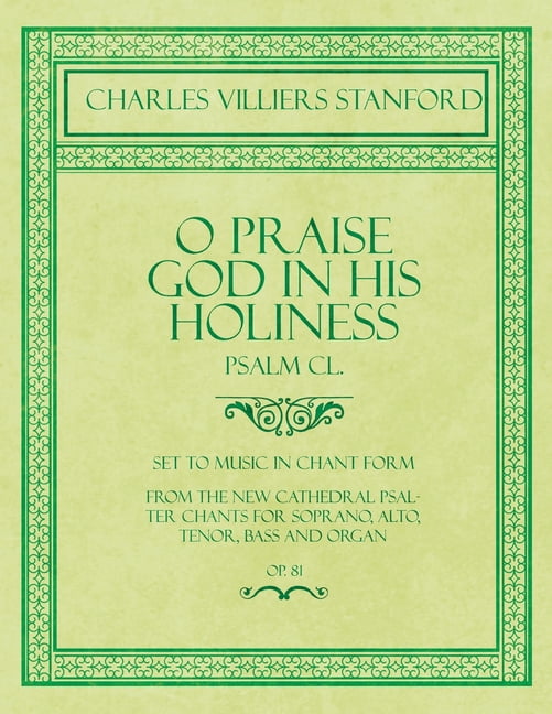 O Praise God in His Holiness - Psalm CL. - Set to Music in Chant Form ...