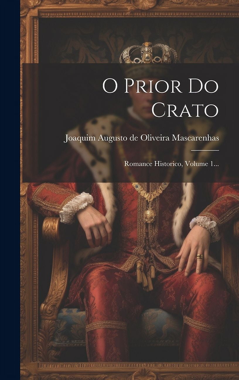 O Prior Do Crato: Romance Historico, Volume 1... (Hardcover) - Walmart.com