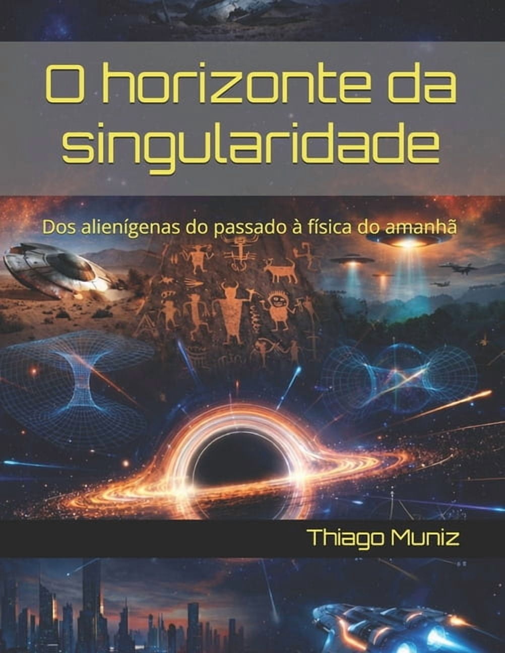 O horizonte da singularidade: Dos alienÃ­genas do passado Ã fÃ­sica do ...