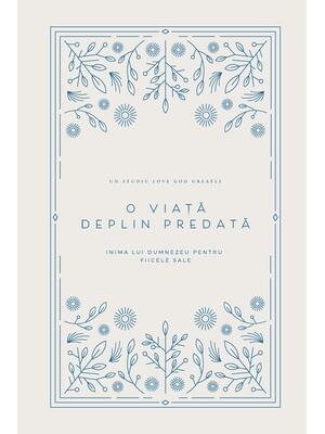 O viață deplin predată : Inima lui Dumnezeu pentru fiicele Sale: A Love ...