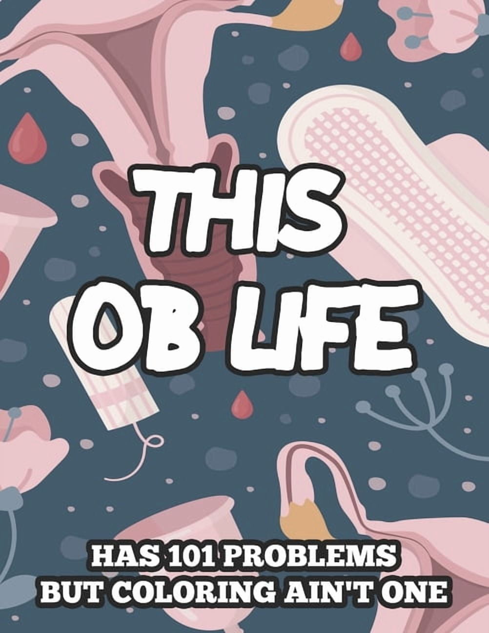 This OB Life Has 101 Problems But Coloring Ain't One: Humorous Coloring ...