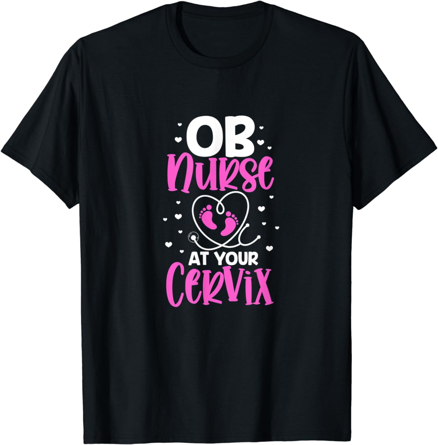 OB Nurse At Your Cervix Funny Nurse Profession Medical Work T-Shirt ...