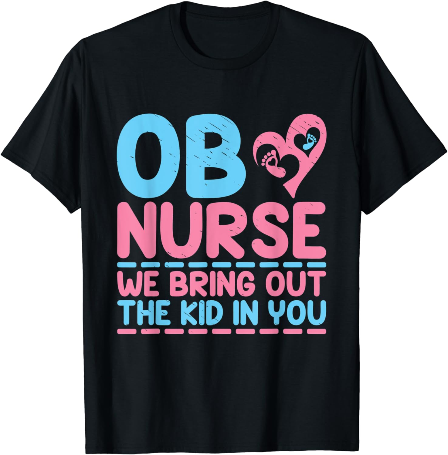 OB Nurse We Bring Out The Kid In You Obstetric Nurse T-Shirt - Walmart.com