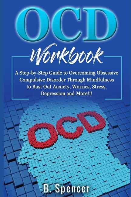 OCD Workbook: A Step-by-Step Guide to Overcoming Obsessive Compulsive ...