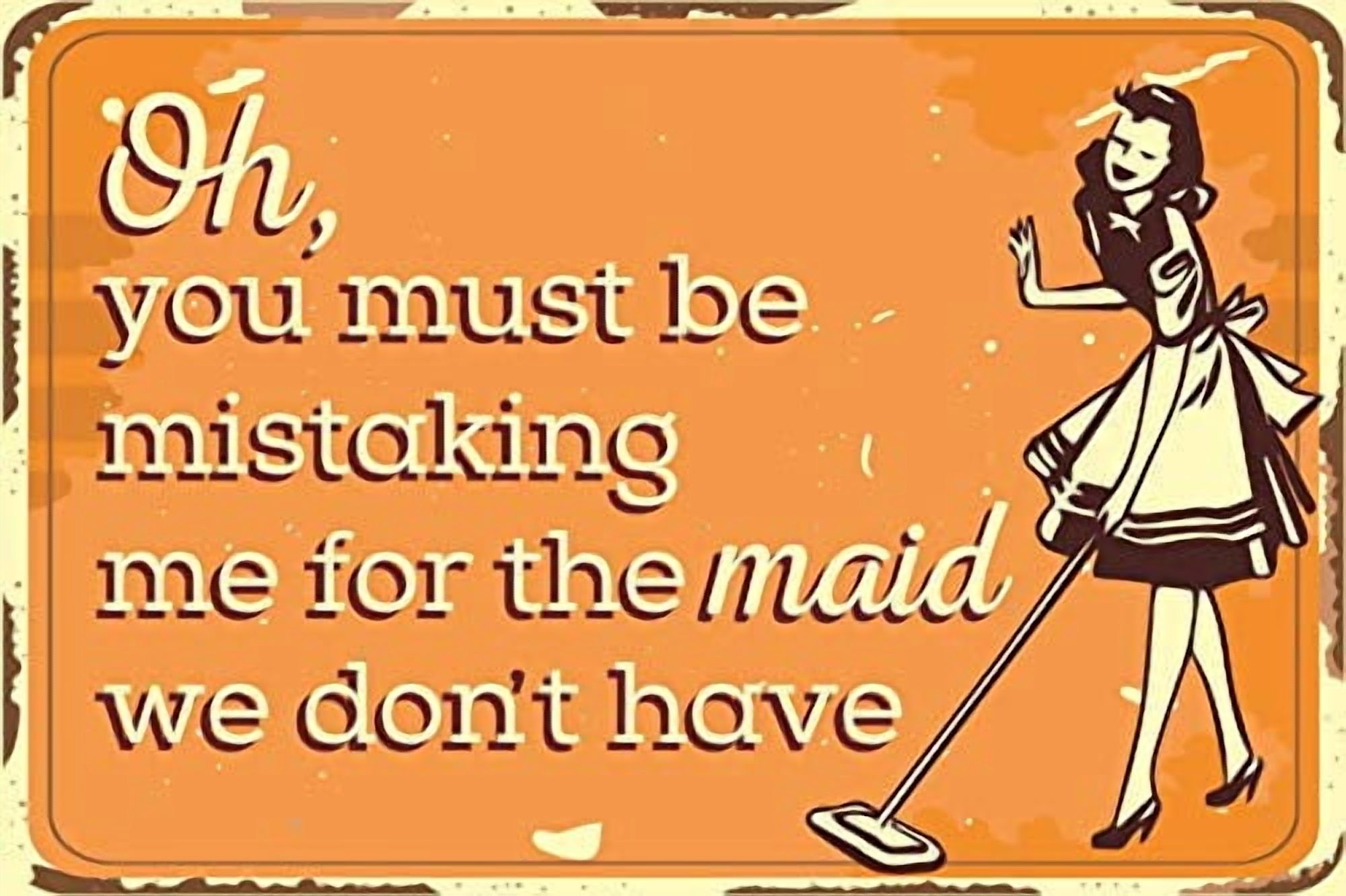 OH, You Must Be Mistaking Me for The Maid We Don't Have Vintage Retro ...