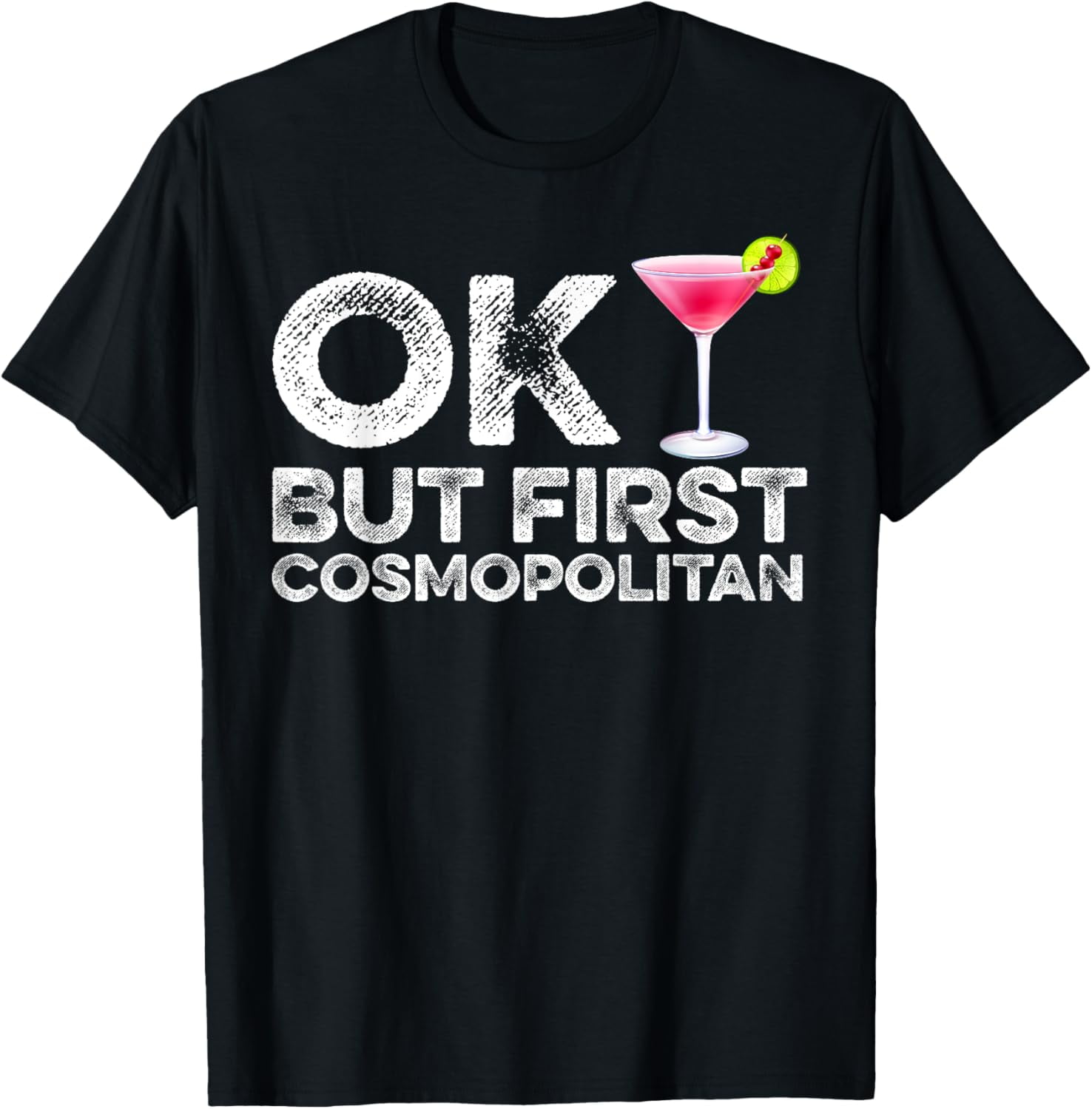 OK But First Cosmopolitan Funny Cocktail Drink Alcoholic Pun T-Shirt ...