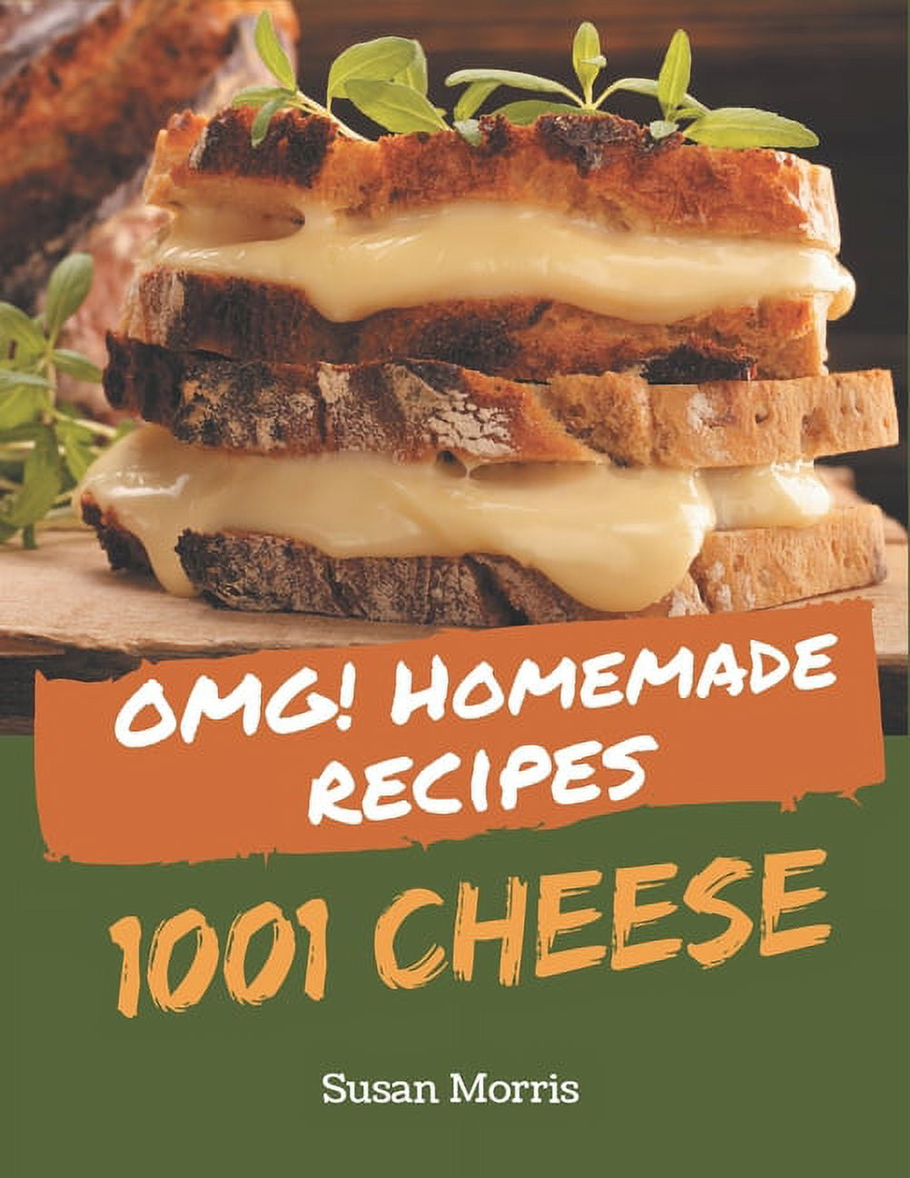 OMG! 1001 Homemade Cheese Recipes: Unlocking Appetizing Recipes in The ...