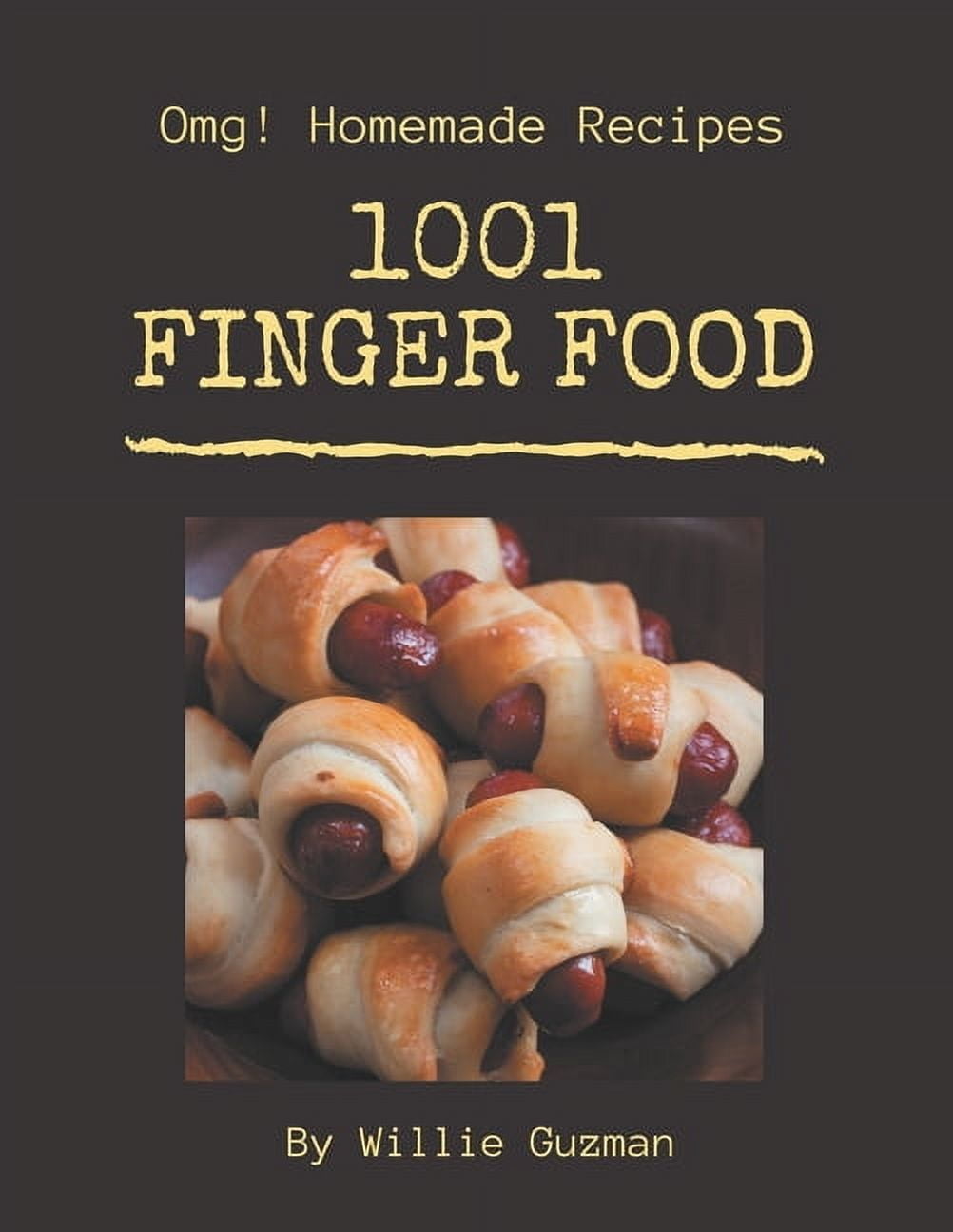 OMG! 1001 Homemade Finger Food Recipes: Homemade Finger Food Cookbook ...