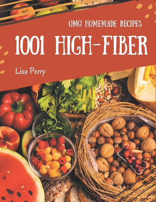 OMG! 1001 Homemade High-Fiber Recipes: Enjoy Everyday With Homemade ...