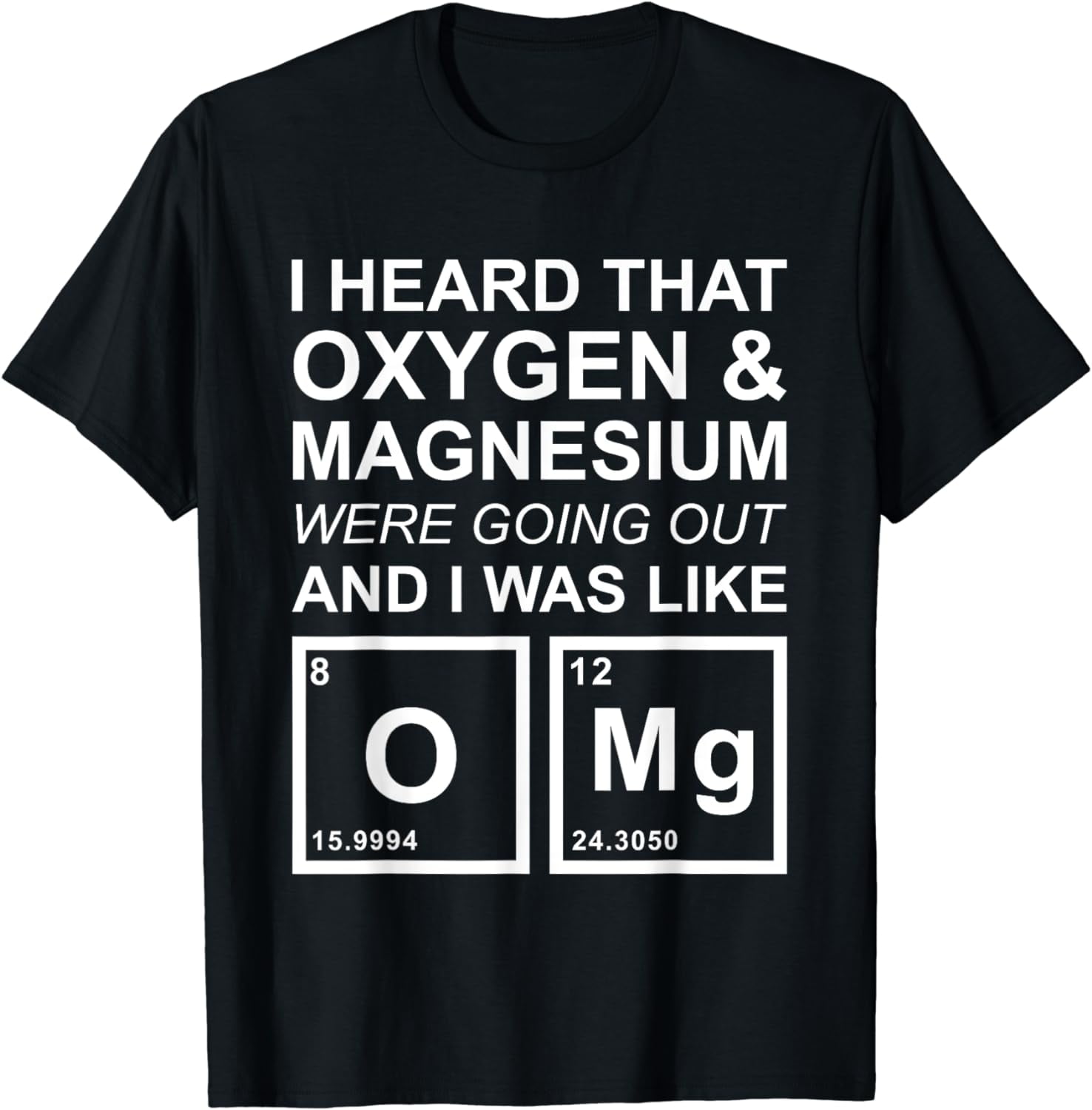 OMG Chemistry Oxygen Magnesium T-Shirt Funny School Gift Tee - Walmart.com