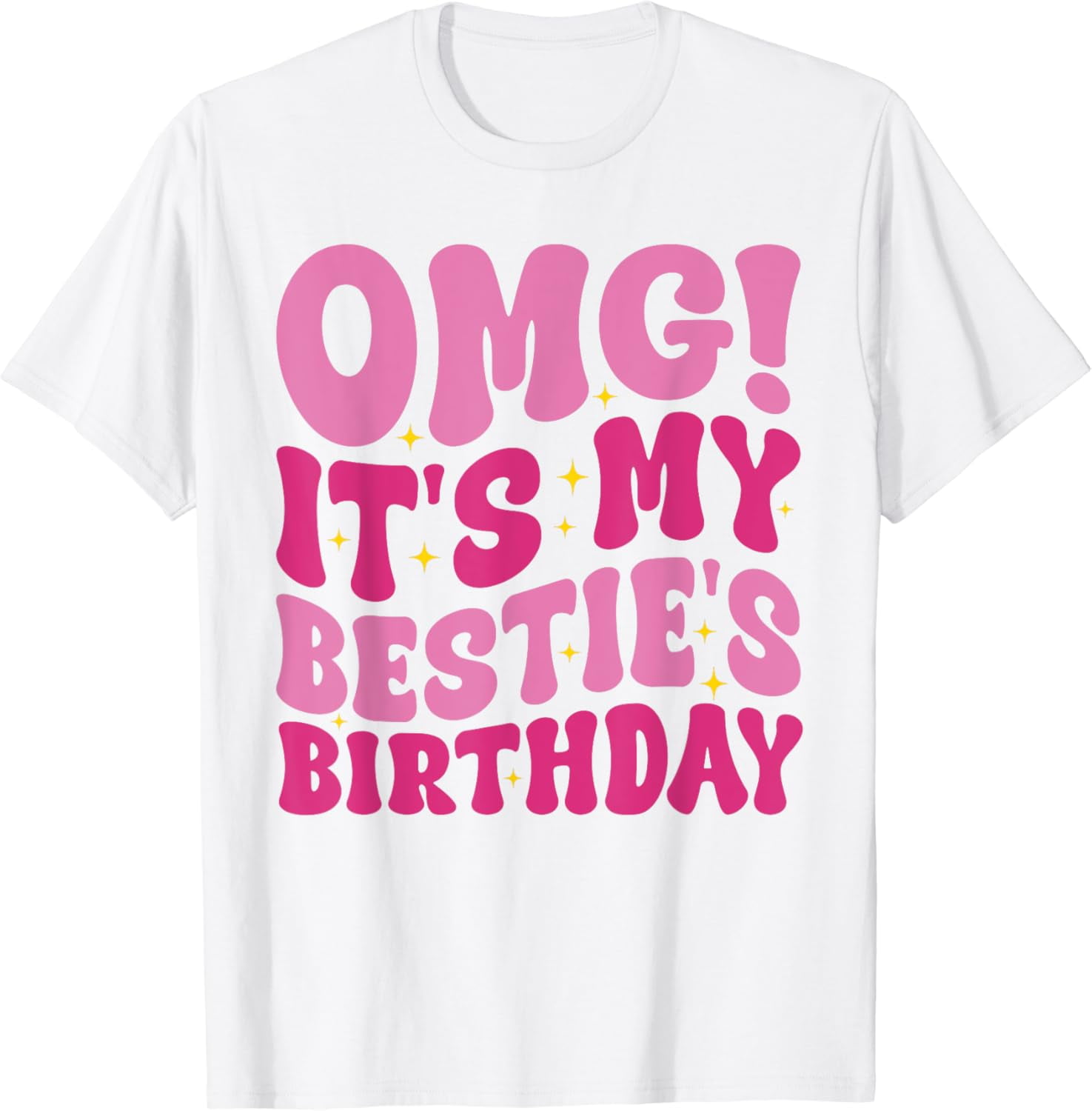 OMG It's My Bestie's Birthday Funny Best Friend Birthday T-Shirt ...