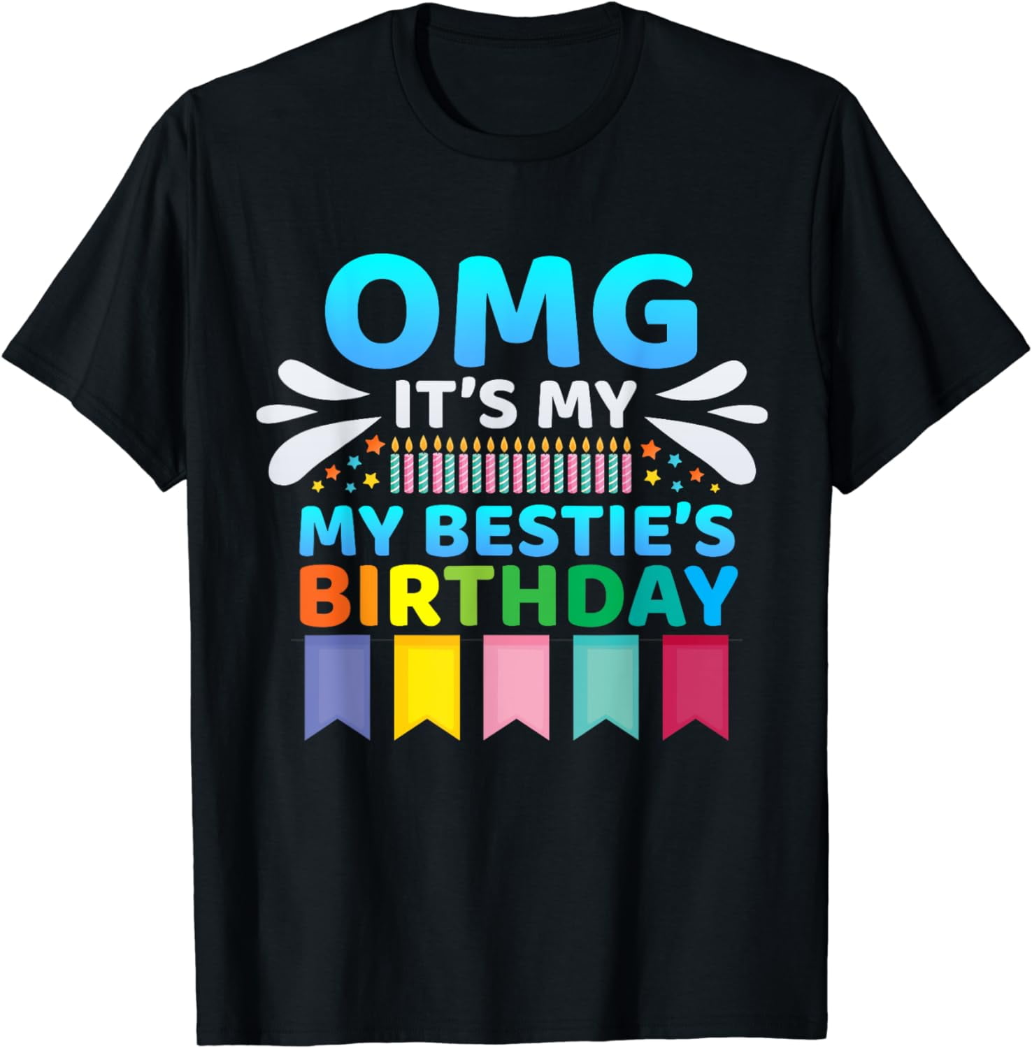 OMG It's My Bestie's Birthday Happy To Me You Best Friend T-Shirt ...