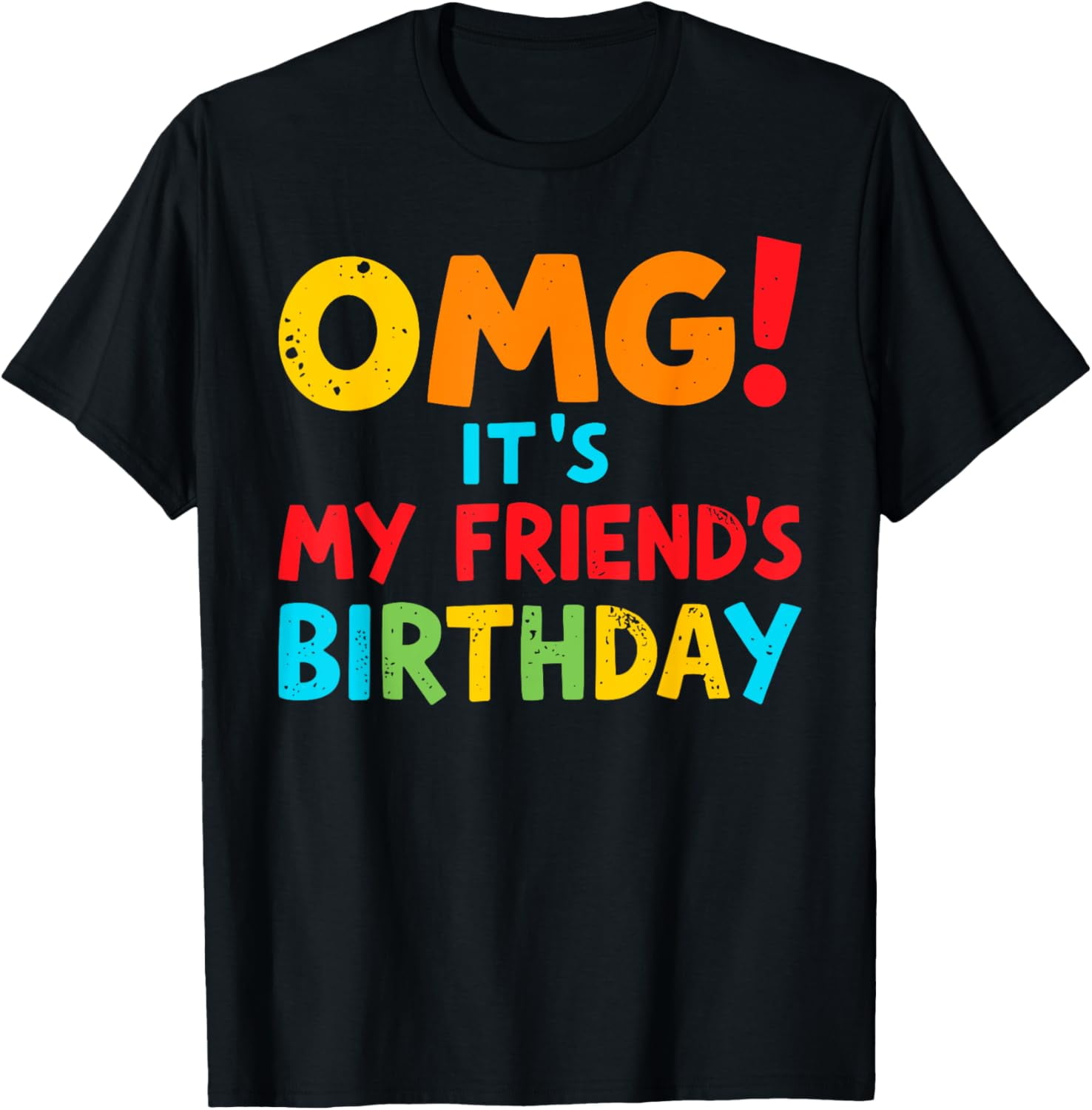 OMG! It's My Friend's Birthday Funny Birthday T-Shirt - Walmart.com