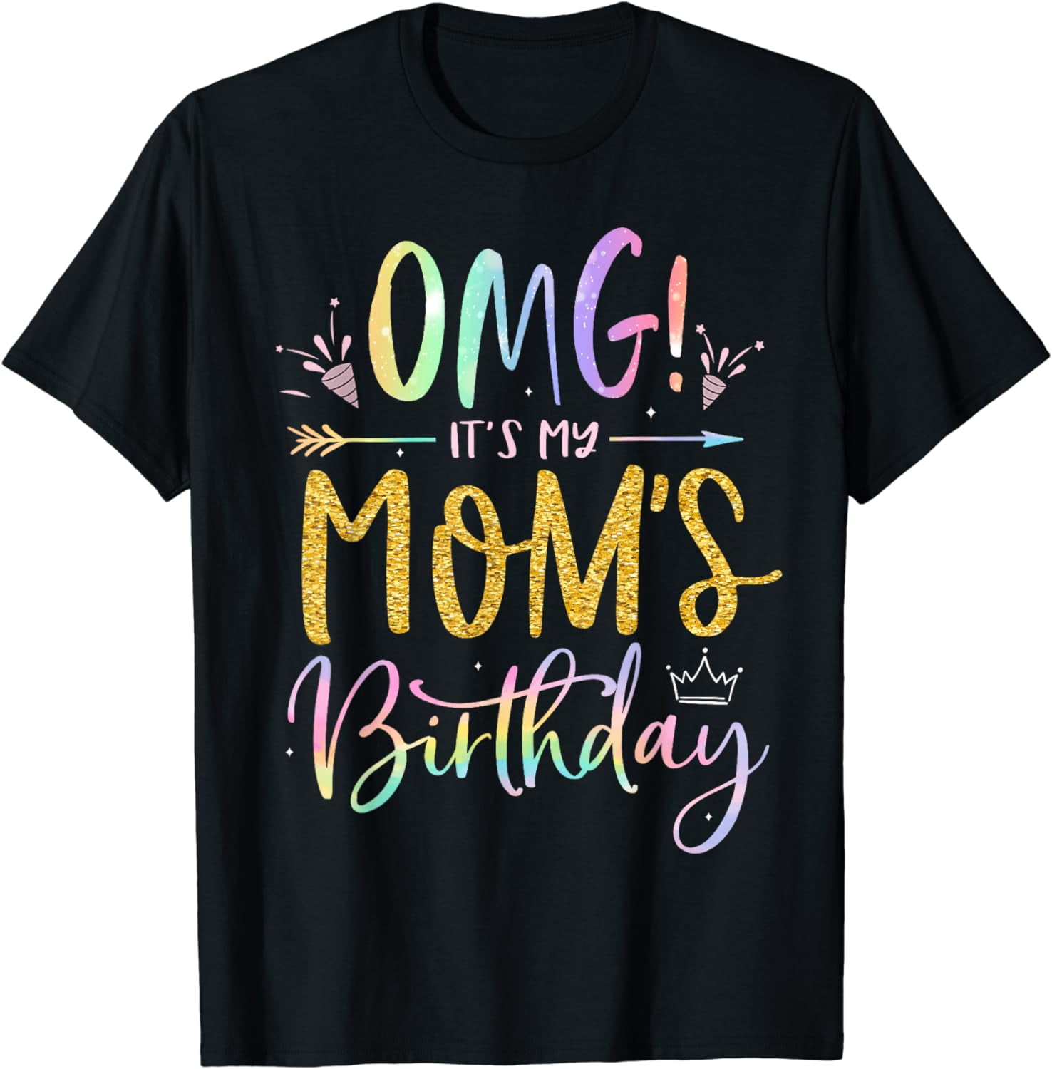 OMG It's My Mom's Birthday Happy BDay Mother Tie Dye T-Shirt - Walmart.com