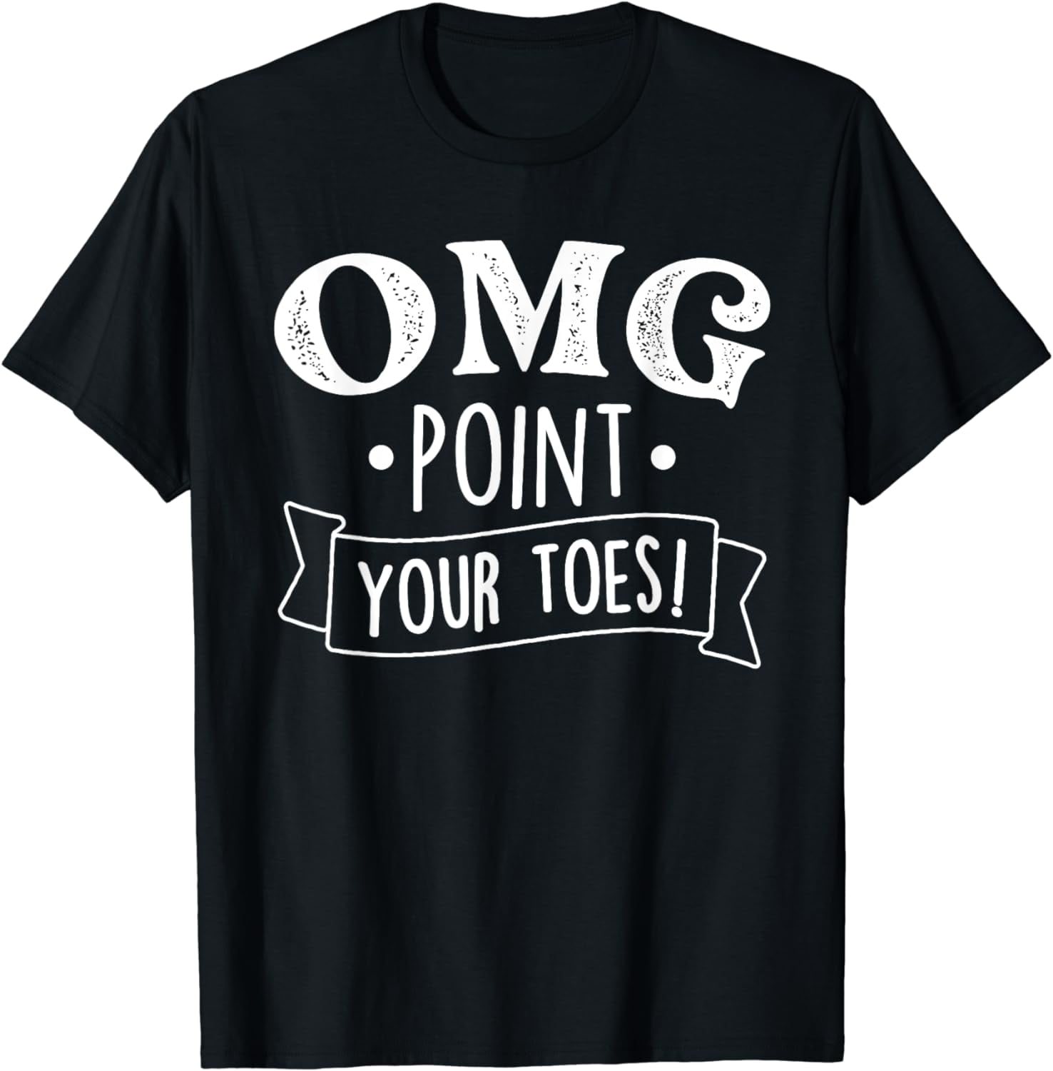 OMG Point Your Toes - Funny Ballet Dancer Ballet Teacher T-Shirt ...