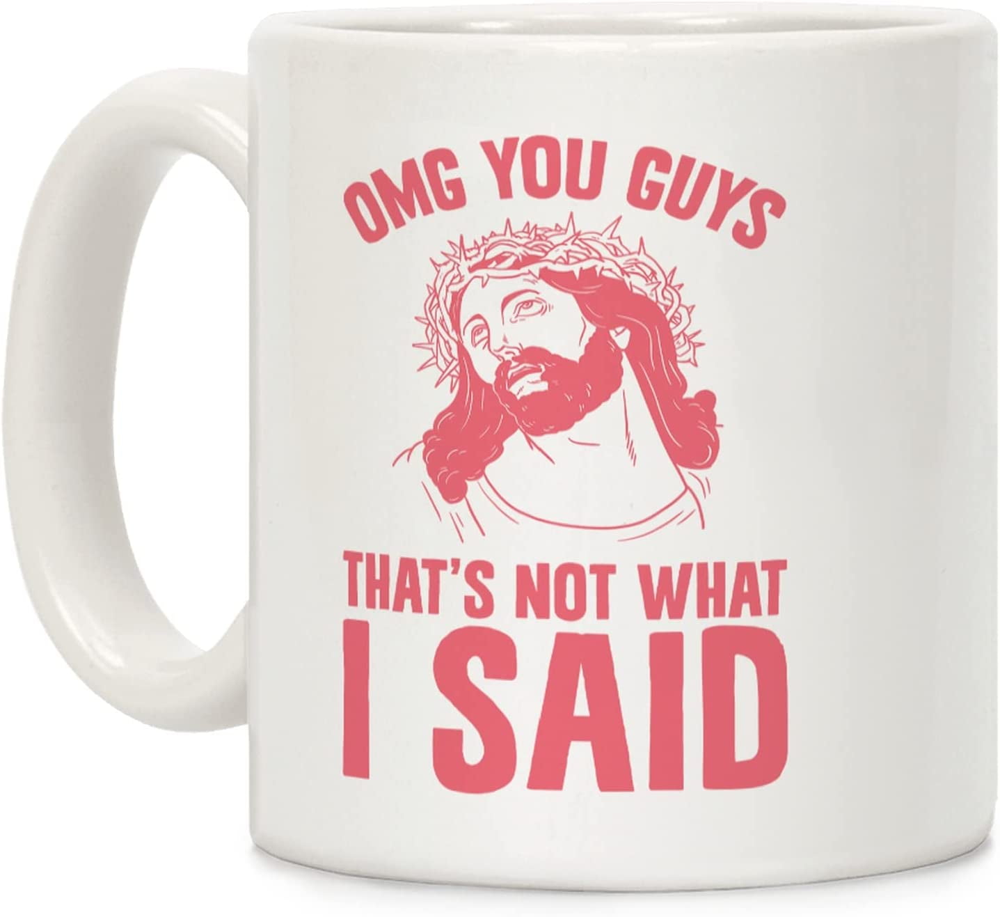 OMG You Guys That's Not What I Said White 11 Ounce Ceramic Coffee Mug ...