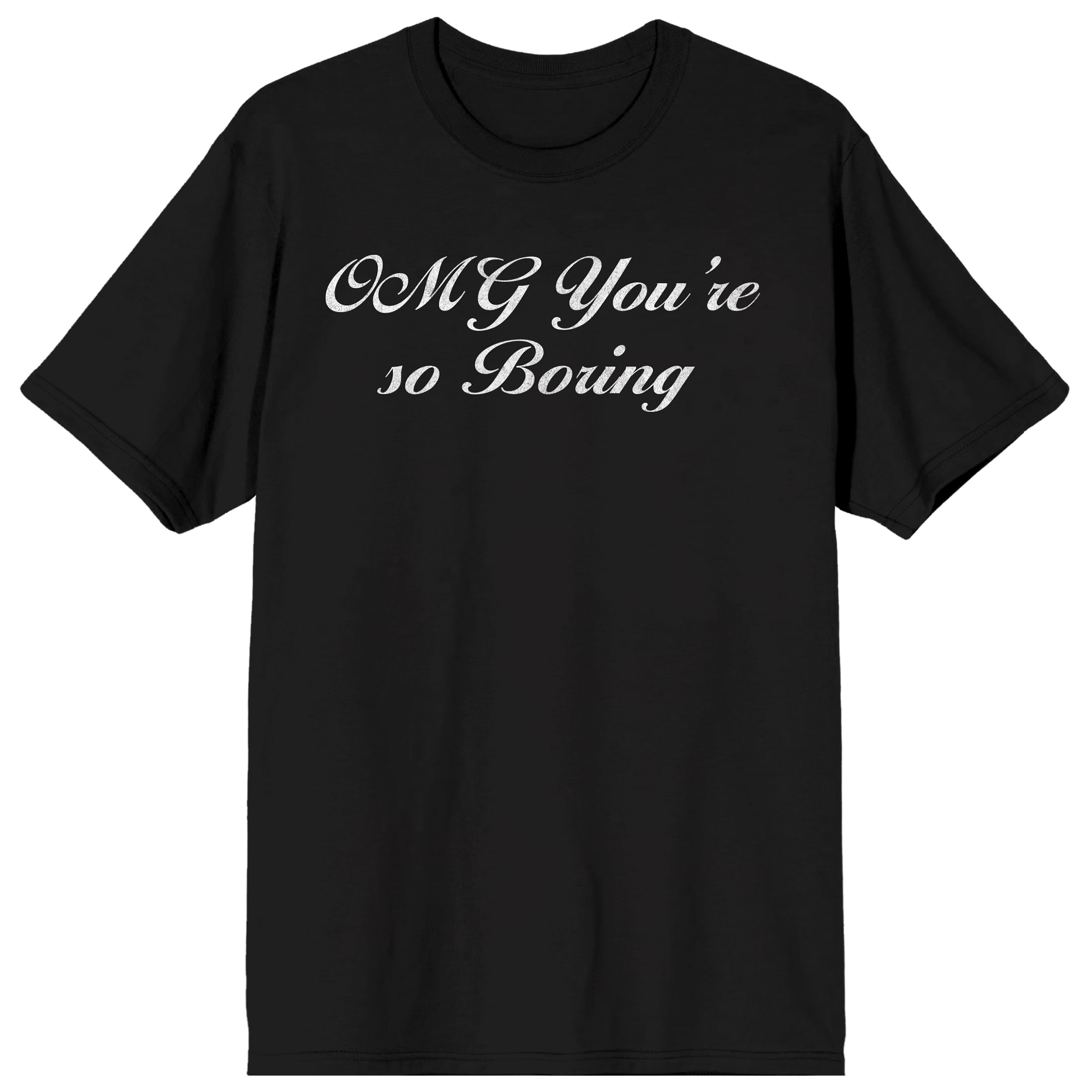 OMG You're So Boring Adult Black Crew Neck Short Sleeve T-shirt - XS ...