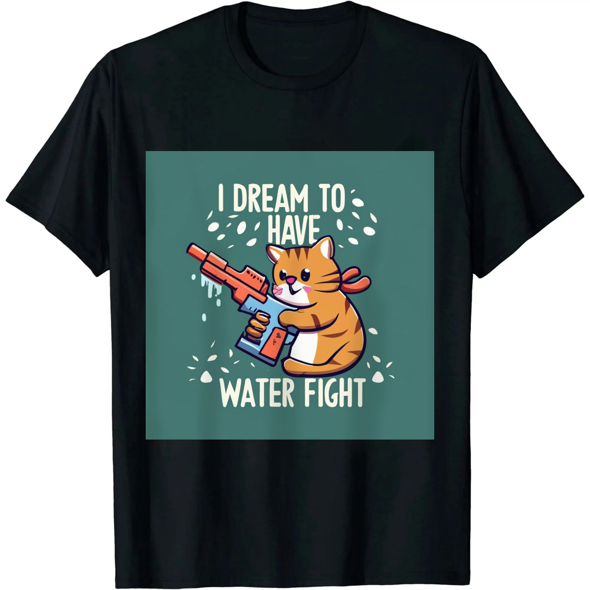 ONETECH I Dream To Have A Water Gun Fight Water Pistol T-Shirt - Walmart.com