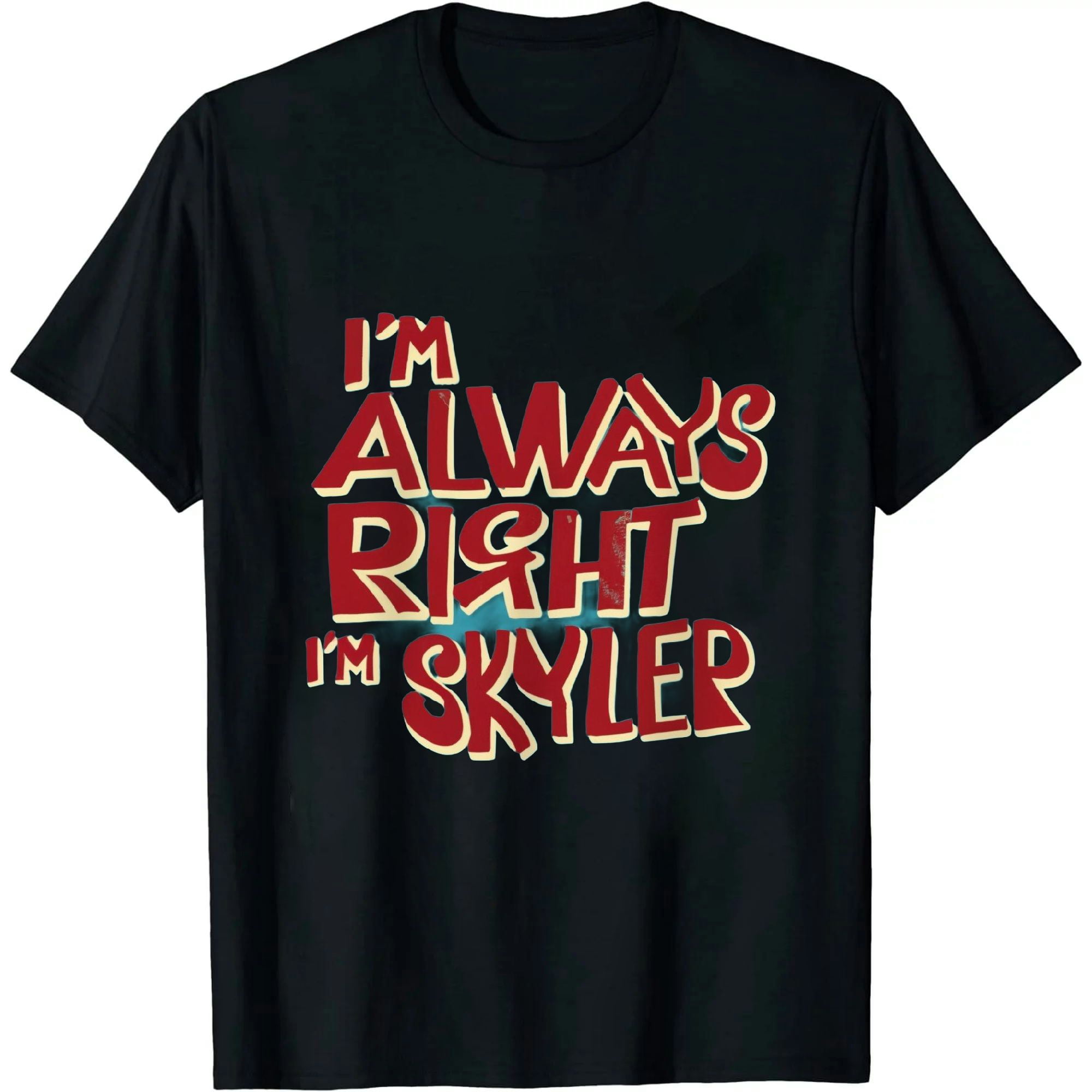ONETECH I'm Always Right I'm Skyler Funny T-Shirt - Walmart.com