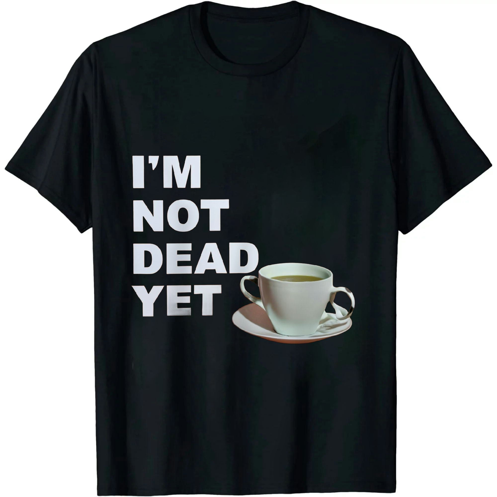 ONETECH I'm Not Dead Yet Statement Still Alive Funny T-Shirts - Walmart.com