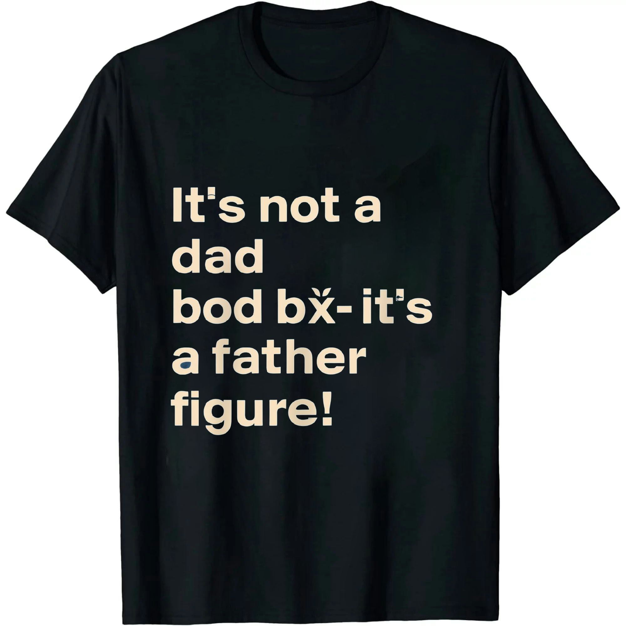 ONETECH It's Not A Dad Bod It's A Father Figure Father's Day Funny T ...