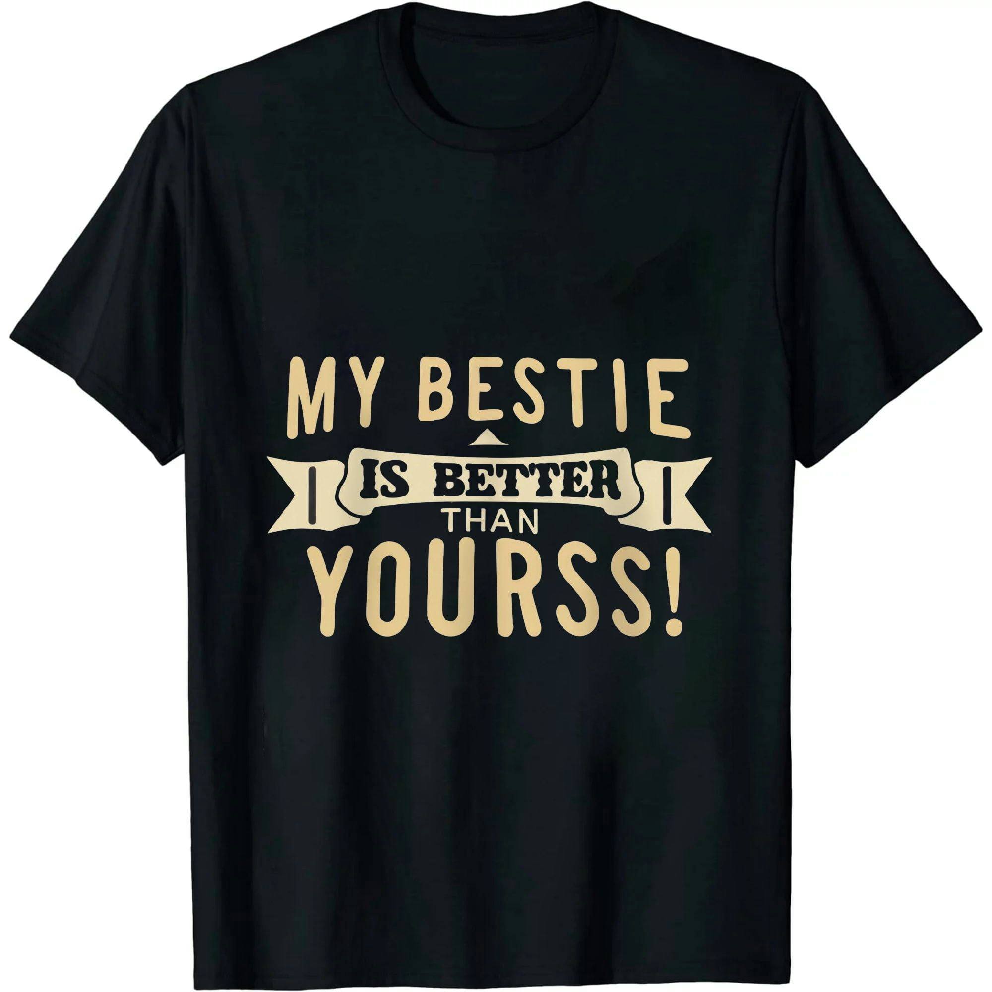 ONETECH My Bestie Is Better Than Yours Best Friend BFF Friendship T ...