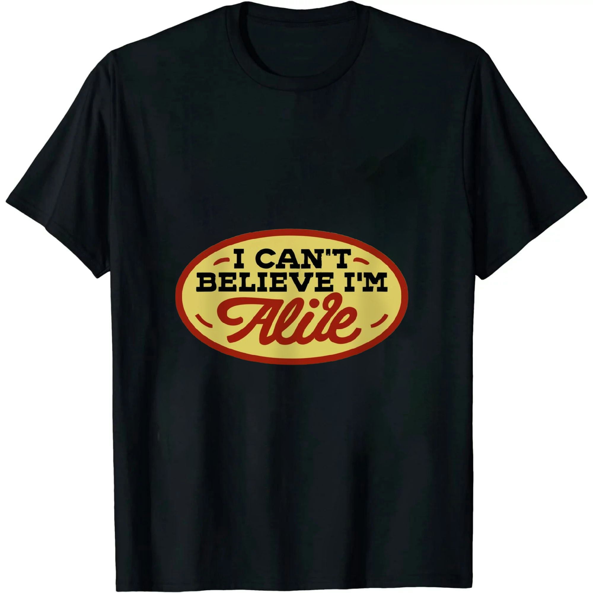 ONETECH Nice I Can’t Believe I’m Still Alive T-Shirt - Walmart.com
