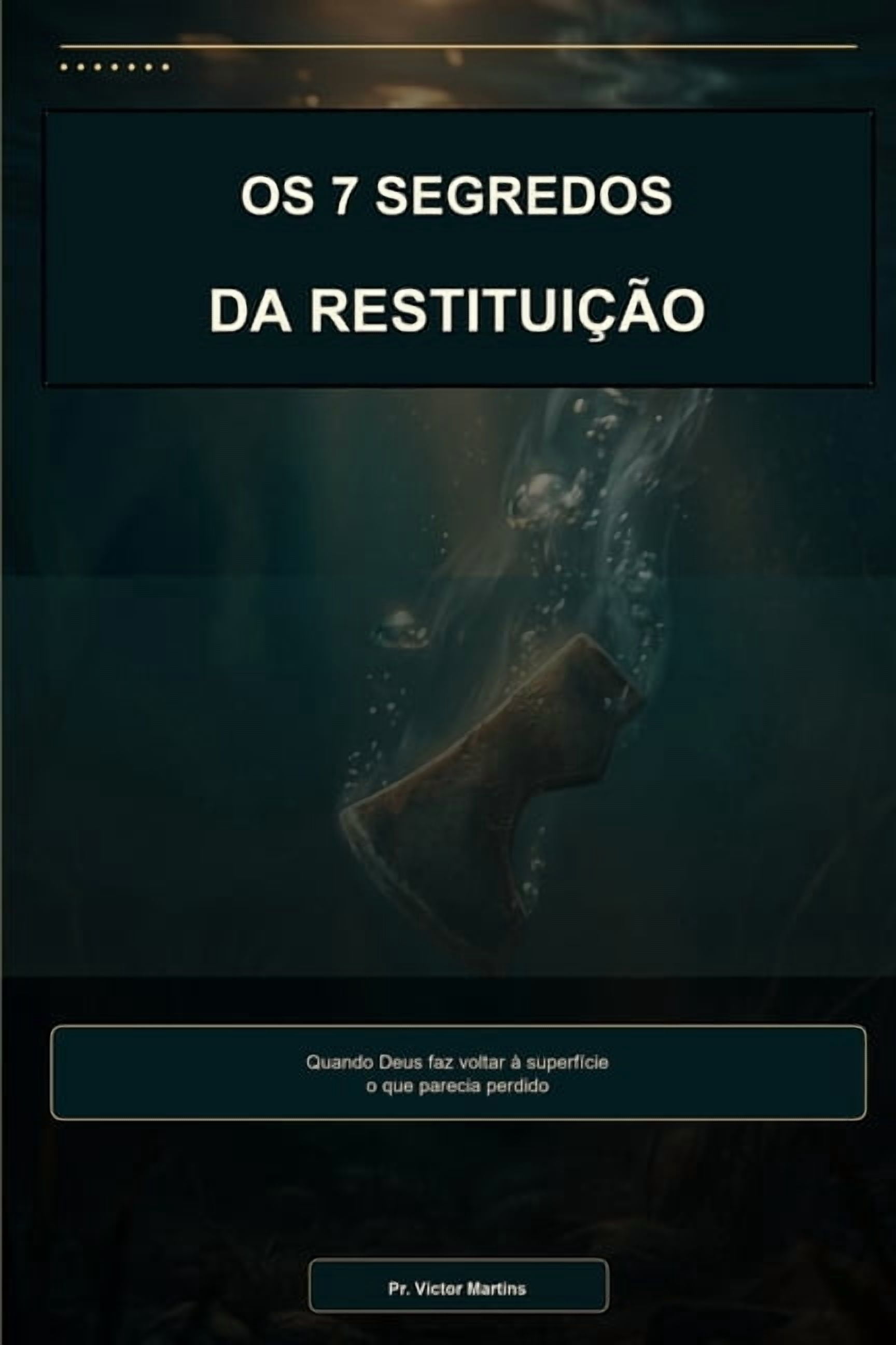 OS Sete Segredos Da Restituição: Quando Deus Faz Voltar À Superficie O ...
