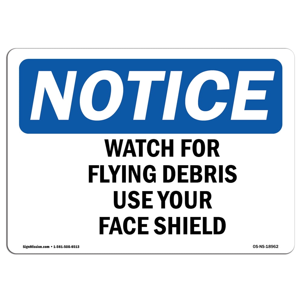 OSHA Notice Sign - Watch For Flying Debris Use Your Face Shield | Decal ...