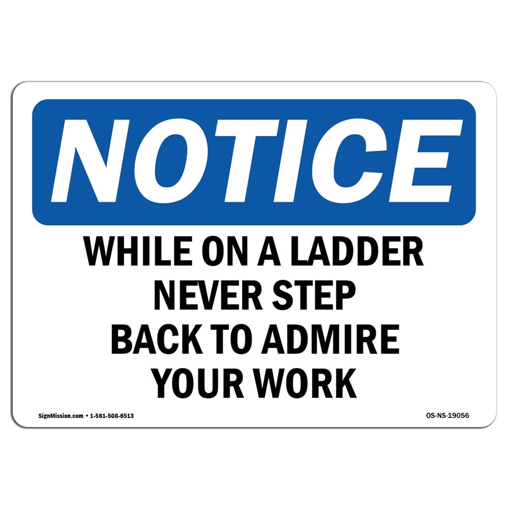 OSHA Notice Sign - While On A Ladder Never Step Back To Admire | Decal ...