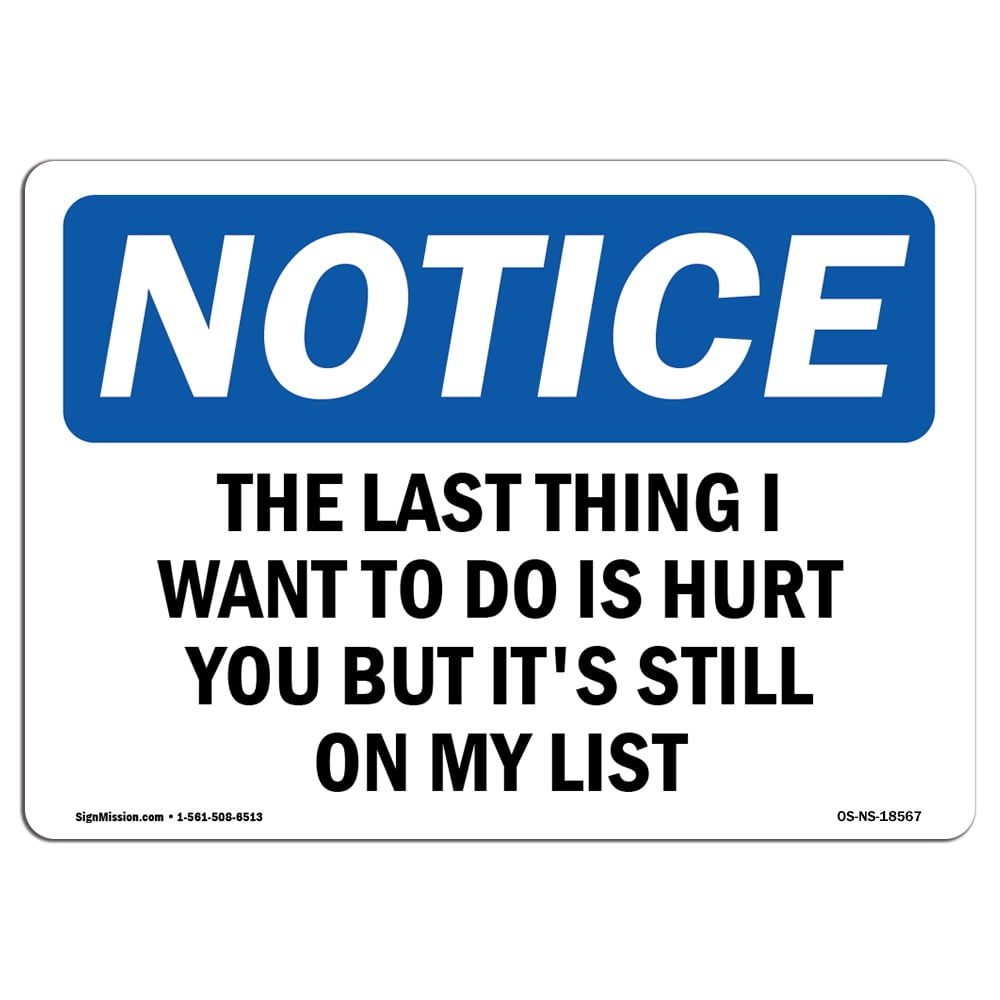 OSHA Notice Signs - The Last Thing I Want To Do Is Hurt You Sign ...