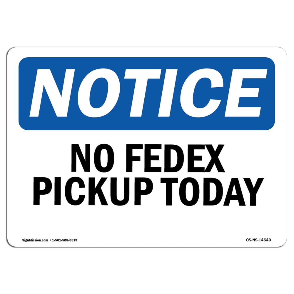 OSHA Notice Signs - No Fedex Pickup Today Sign | Extremely Durable Made ...