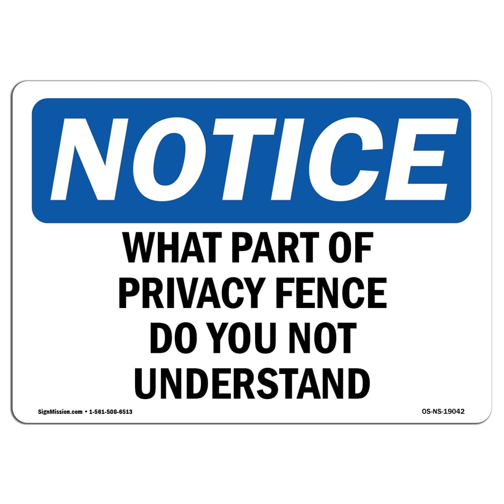 OSHA Notice Signs - What Part Of Privacy Fence Do You Not Understand ...