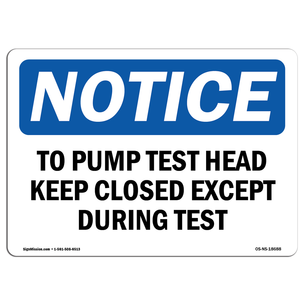 OSHA Notice Signs - To Pump Test Head Keep Closed Except During Test ...