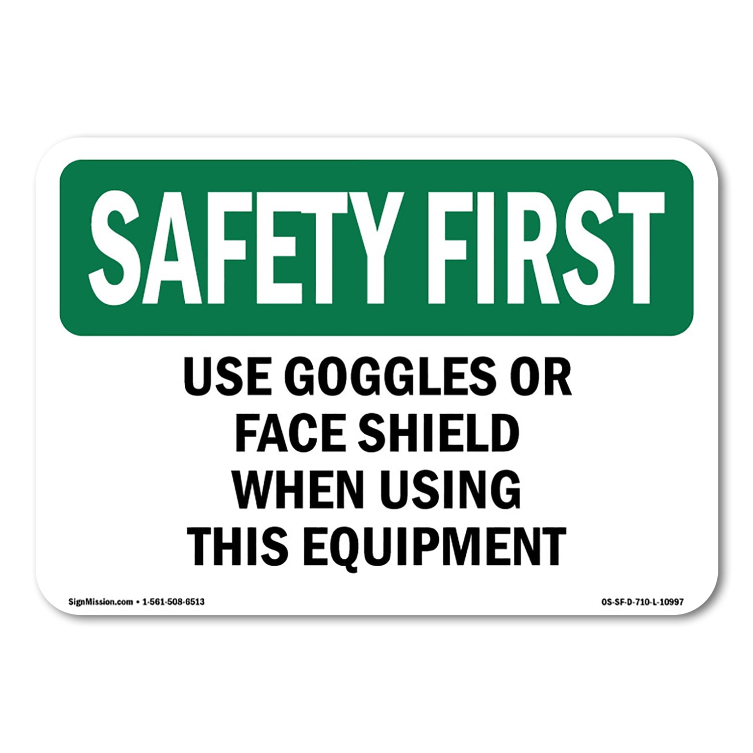 OSHA SAFETY FIRST Sign - Use Goggles Or Face Shield When Using This ...