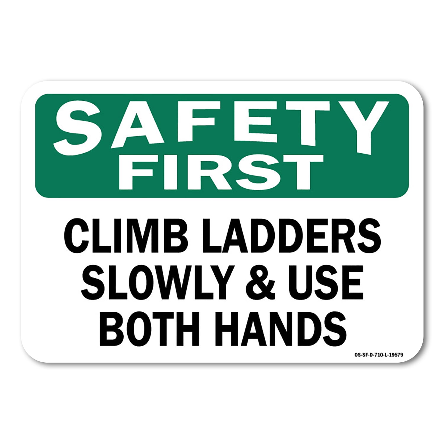 OSHA Safety First Sign - Climb Ladders Slowly & Use Both Hands ...
