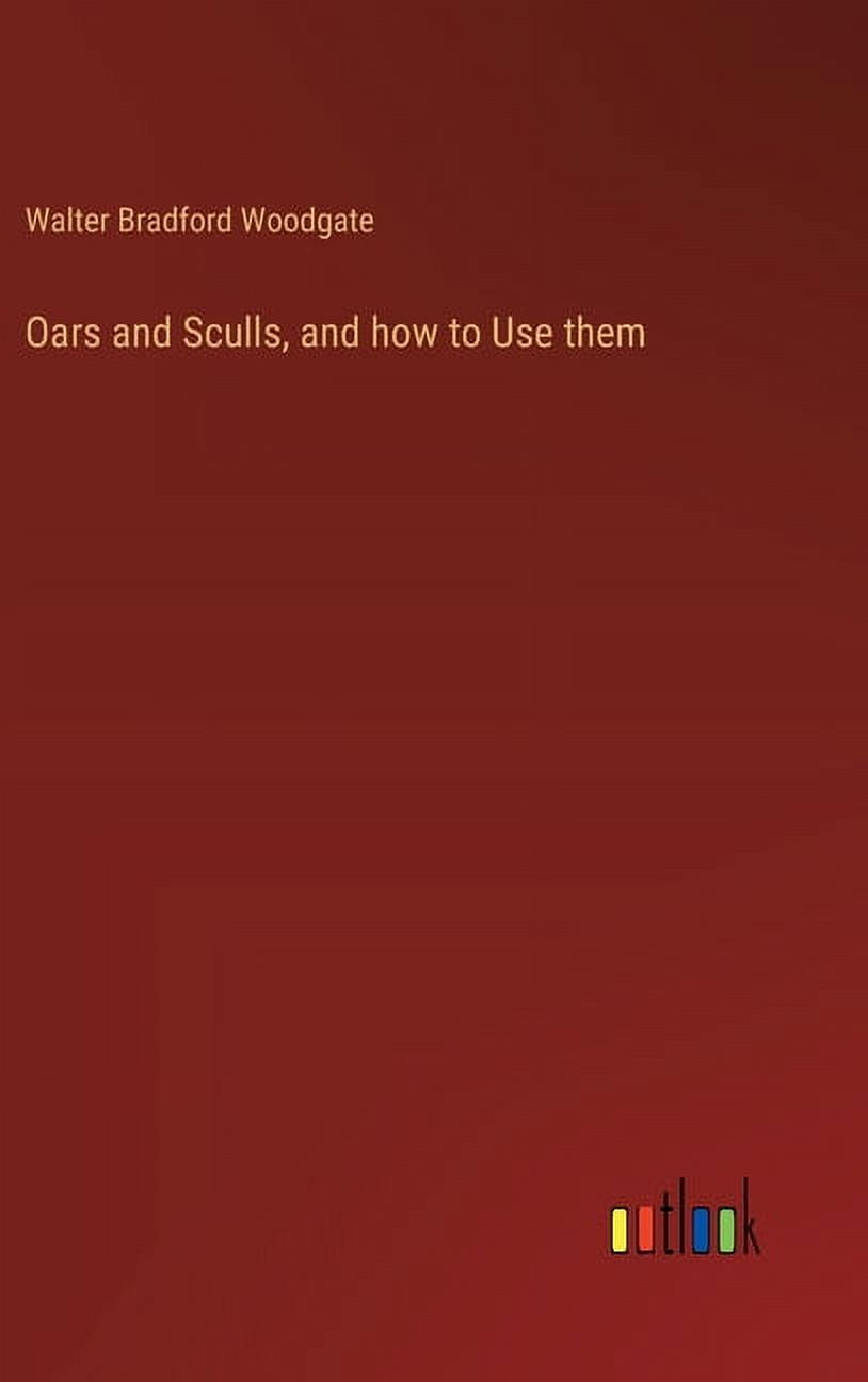 Oars and Sculls, and how to Use them (Hardcover) - Walmart.com