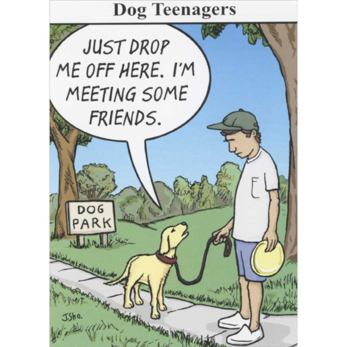 Oatmeal Studios Dog Teenager Meeting Friends: Drop Me Off Here Funny ...