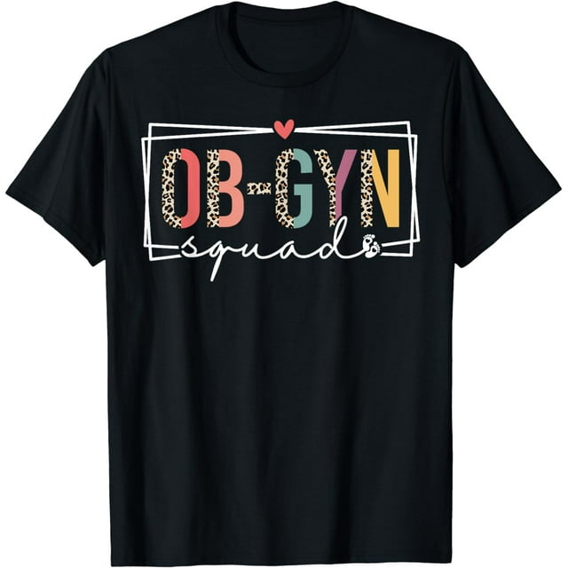 Ob-Gyn Squad Obstetrician Gynecologist OB-GYN Nurse OB Tech T-Shirt ...